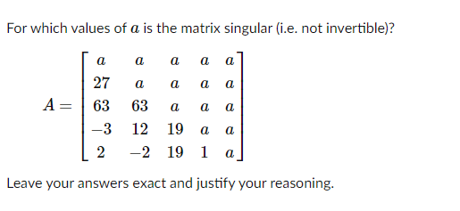 Solved For which values of a is the matrix singular (i.e. | Chegg.com