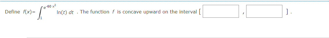 Solved Define f(x)=∫1e−60x2ln(t)dt. The function f is | Chegg.com
