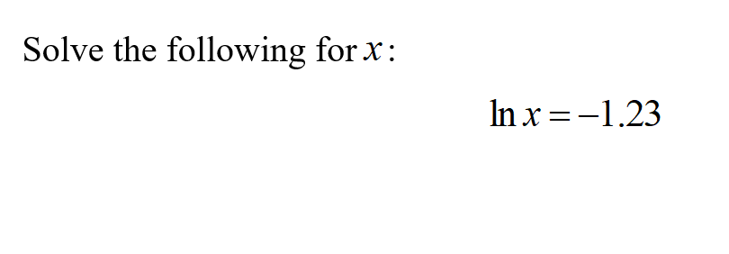 Solved Solve the following for x: In x =-1.23 | Chegg.com