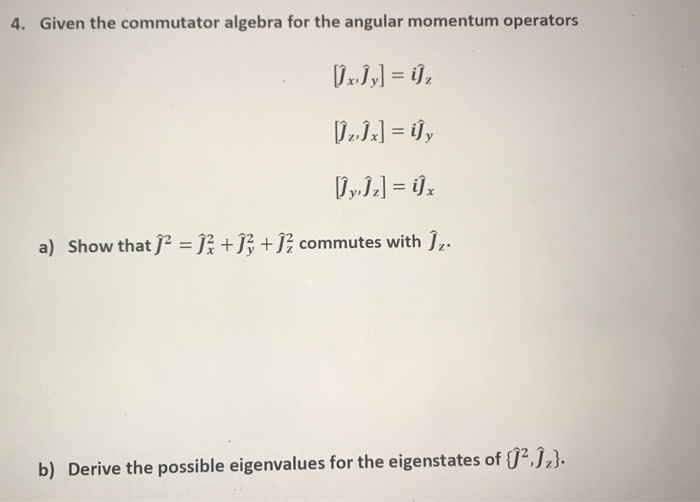 Solved 4. Given the commutator algebra for the angular | Chegg.com