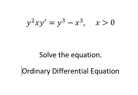 Solved yxy' = y3 – x3, x > 0 - Solve the equation. Ordinary | Chegg.com