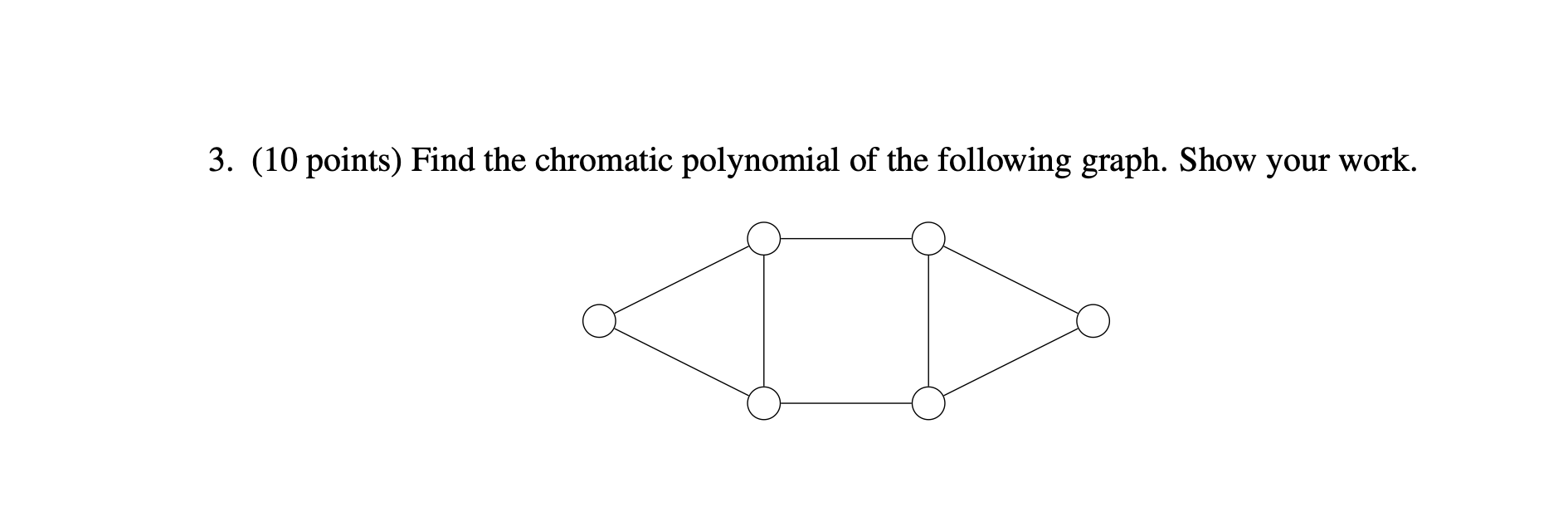 Solved 3. (10 points) Find the chromatic polynomial of the | Chegg.com
