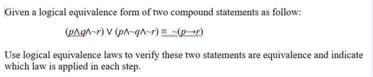 Solved Given a logical equivalence form of two compound | Chegg.com
