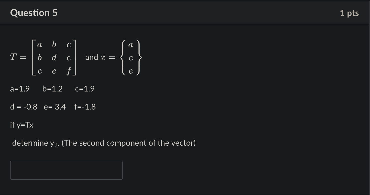 Solved T=⎣⎡abcbdecef⎦⎤ and x=⎩⎨⎧ace⎭⎬⎫a=1.9 b=1.2c=1.9 | Chegg.com