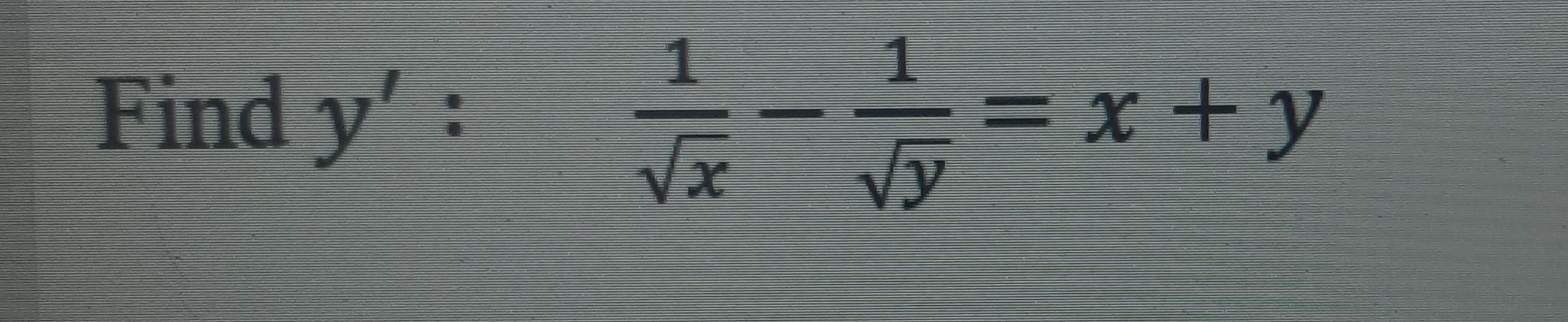 Solved Find y': x+y VX y Find y': *3 - xy + y3 = 3 | Chegg.com