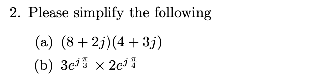 Solved 2. Please simplify the following (a) (8 + 2j)(4+33) | Chegg.com