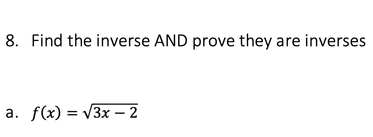 Solved 8. Find the inverse AND prove they are inverses a. | Chegg.com