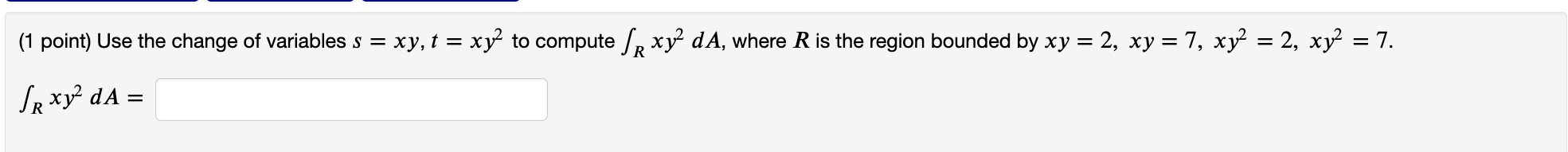 Solved (1 point) Use the change of variables s=xy,t=xy2 to | Chegg.com