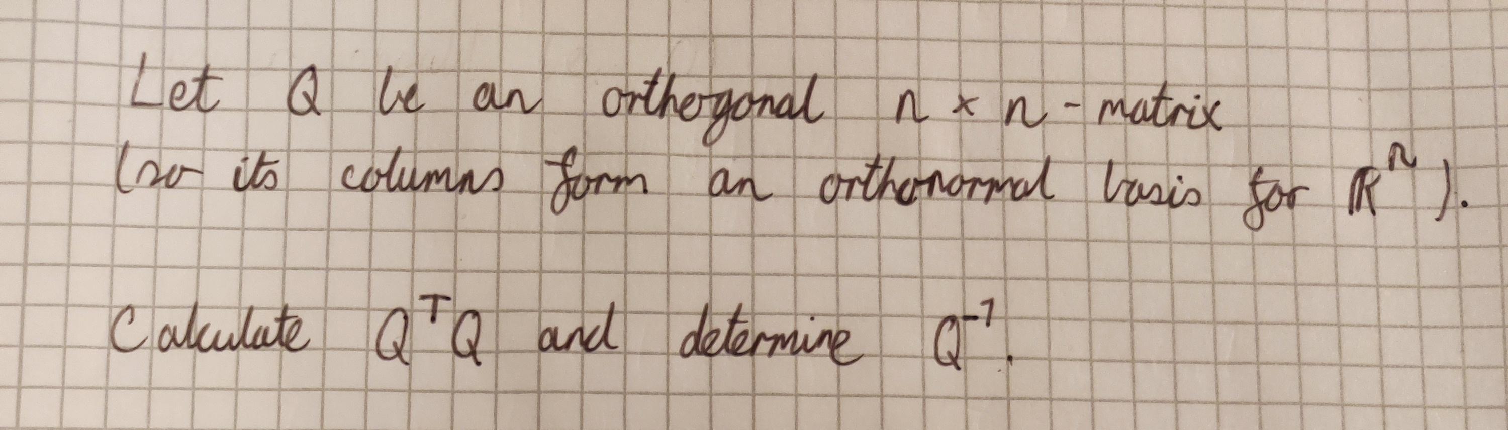 Solved Let Q be an orthergonal n×n-matrix (so its columns | Chegg.com