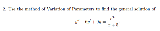 Solved 2. Use the method of Variation of Parameters to find | Chegg.com
