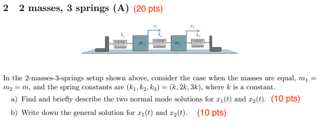 Solved 2 2 masses, 3 springs (A) (20 pts) In the | Chegg.com