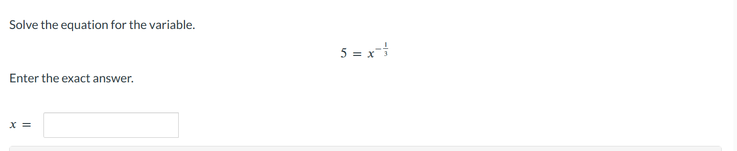 Solved Solve the equation for the variable. 5=x^(-(1)/(3)) | Chegg.com