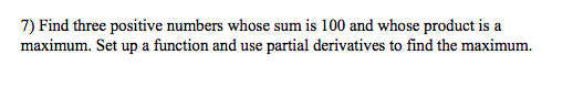 Solved 7) Find three positive numbers whose sum is 100 and | Chegg.com