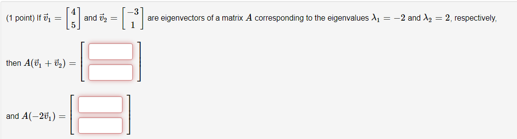 Solved (1 point) If v1=[45] and v2=[−31] are eigenvectors of | Chegg.com