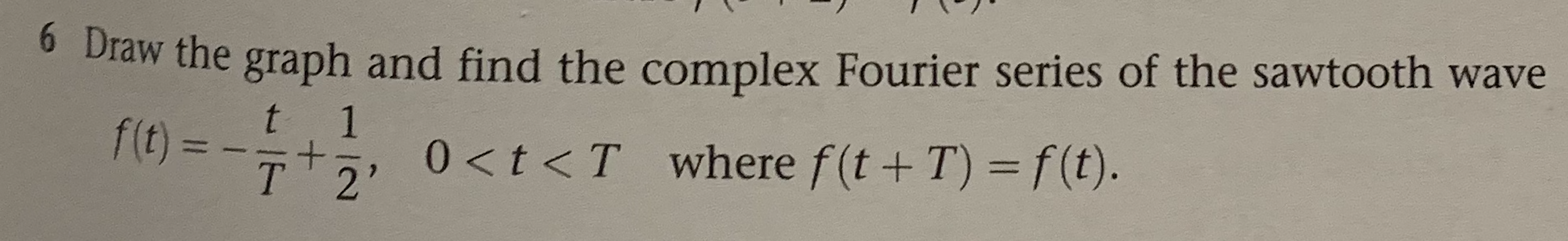 Solved 6 Draw the graph and find the complex Fourier series | Chegg.com