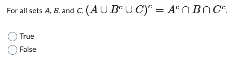 Solved For all sets A,B, and C,(A∪Bc∪C)c=Ac∩B∩Cc. True False | Chegg.com