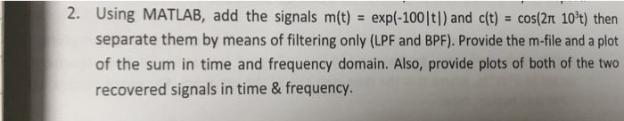 Solved 2. Using MATLAB, add the signals m(t) exp(-100ltl) | Chegg.com