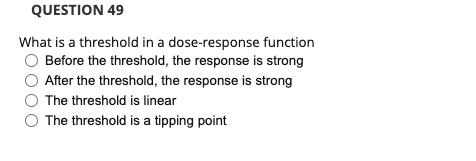 Solved QUESTION 49 What is a threshold in a dose-response | Chegg.com