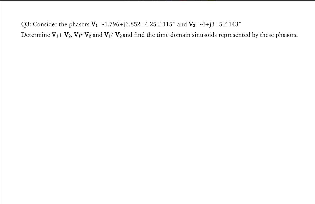 Solved Q3: Consider the phasors V1=−1.796+j3.852=4.25∠115∘ | Chegg.com