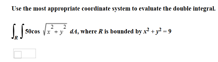 Solved Use the most appropriate coordinate system to | Chegg.com