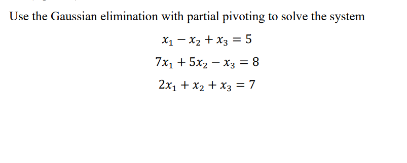 Solved Use the Gaussian elimination with partial pivoting to | Chegg.com