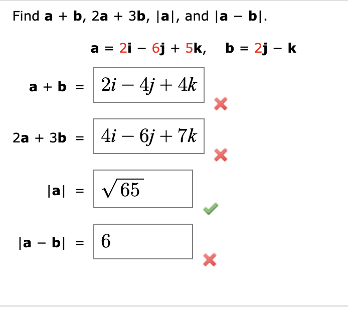 Solved Find a+b,2a+3b,∣a∣, and ∣a−b∣ a=2i−6j+5k,b=2j−k a+b= | Chegg.com