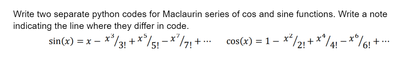 Solved Write two separate python codes for Maclaurin series | Chegg.com