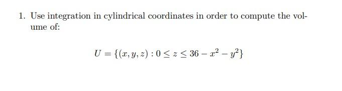 Solved 1. Use integration in cylindrical coordinates in | Chegg.com