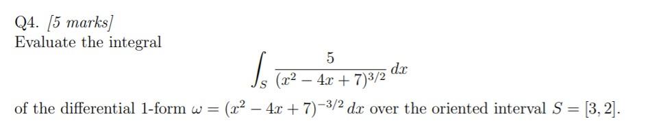Solved Q4. [5 marks] Evaluate the integral 5 d (x2 - 4x + + | Chegg.com