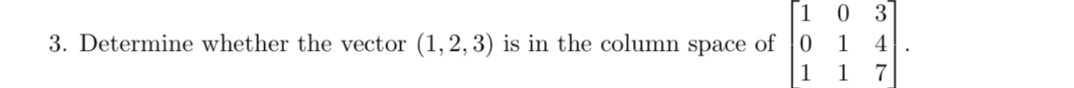 Solved Determine whether the vector (1,2,3) ﻿is in the | Chegg.com