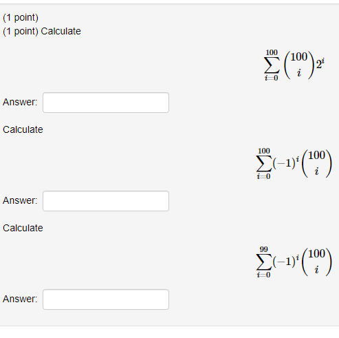 Solved (1 point) (1 point) Calculate ∑i=0100(100i)2i Answer: | Chegg.com