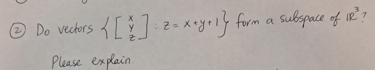 Solved (2) Do vectors ⎩⎨⎧⎣⎡xyz⎦⎤:z=x+y+1⎭⎬⎫ form a subspace | Chegg.com