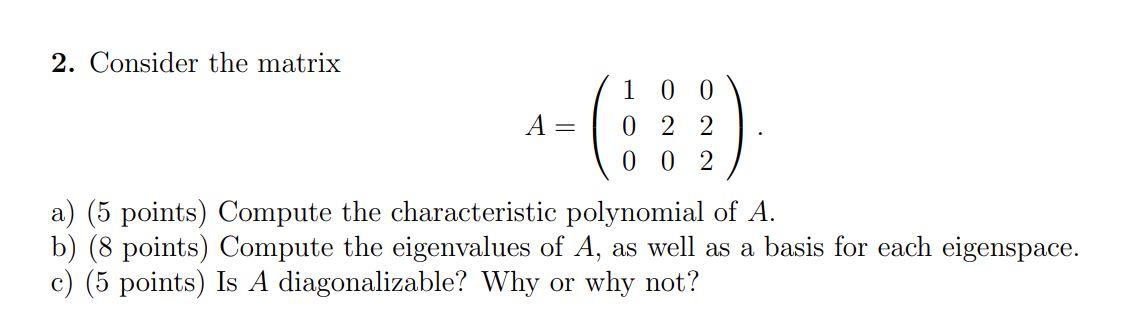 Solved 2. Consider the matrix A=⎝⎛100020022⎠⎞ a) (5 points) | Chegg.com