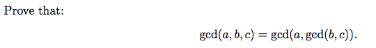 Solved Prove that: gcd(a, b, c) -gcd(a, gcd(b, c)) | Chegg.com