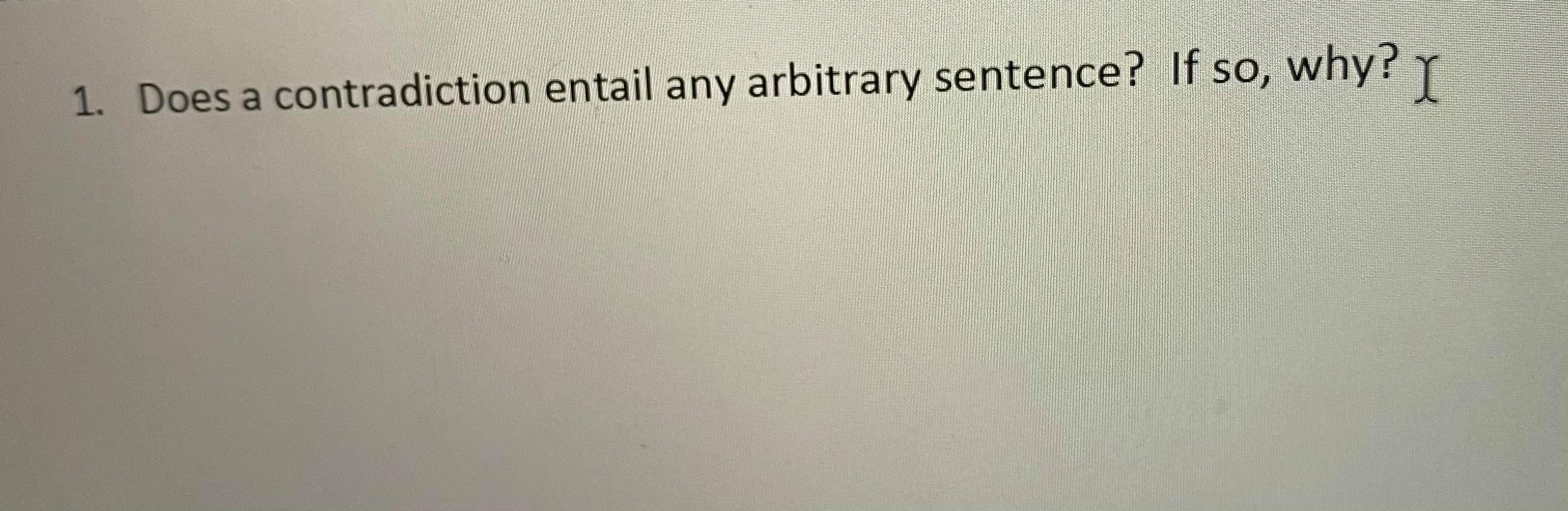 Solved 1. Does a contradiction entail any arbitrary | Chegg.com