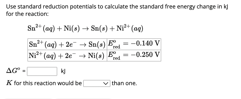 Solved Use standard reduction potentials to calculate the | Chegg.com