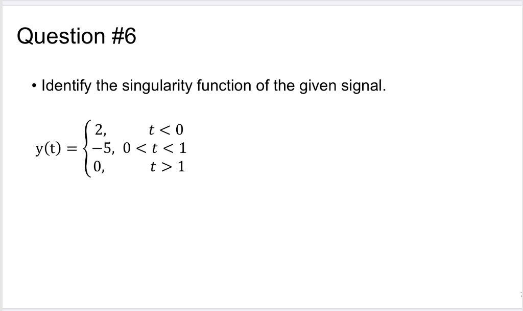Solved Question 6 • Identify The Singularity Function Of 