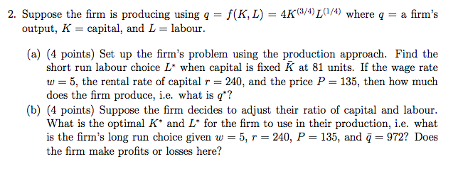 Solved 2. Suppose the firm is producing using q = f(K,L) = | Chegg.com