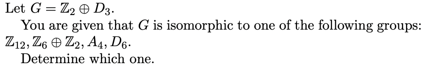 Solved Let G=Z2⊕D3 You are given that G is isomorphic to one | Chegg.com