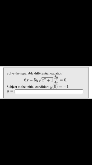 Solved Solve the separable differential equation 6x - 5y | Chegg.com