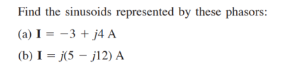 Solved Find the sinusoids represented by these phasors: (a) | Chegg.com