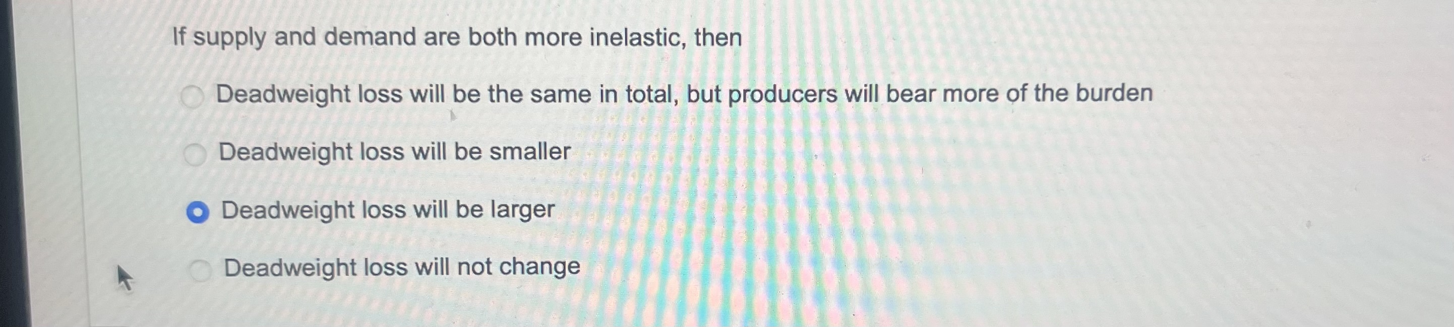 Solved If supply and demand are both more inelastic, then | Chegg.com