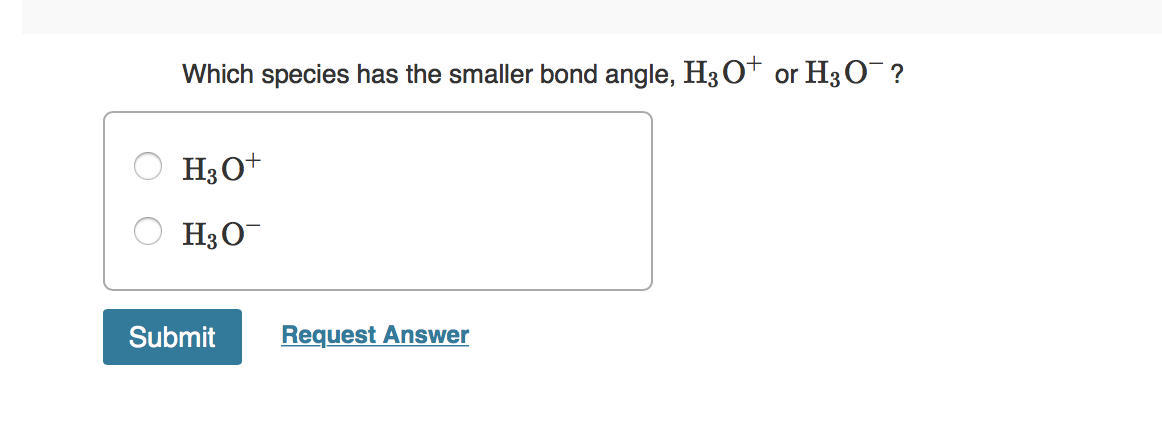 Solved Which species has the smaller bond angle, H30+ or | Chegg.com