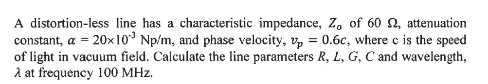 Solved A distortion-less line has a characteristic | Chegg.com