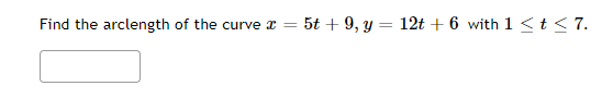 Solved Find the arclength of the curve I = 5t + 9, y = 12t | Chegg.com