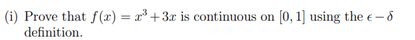 Solved (i) Prove that f(x)=x3+3x is continuous on [0,1] | Chegg.com