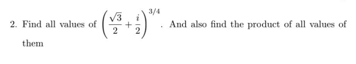 Solved 2. Find all values of (23+2i)3/4. And also find the | Chegg.com
