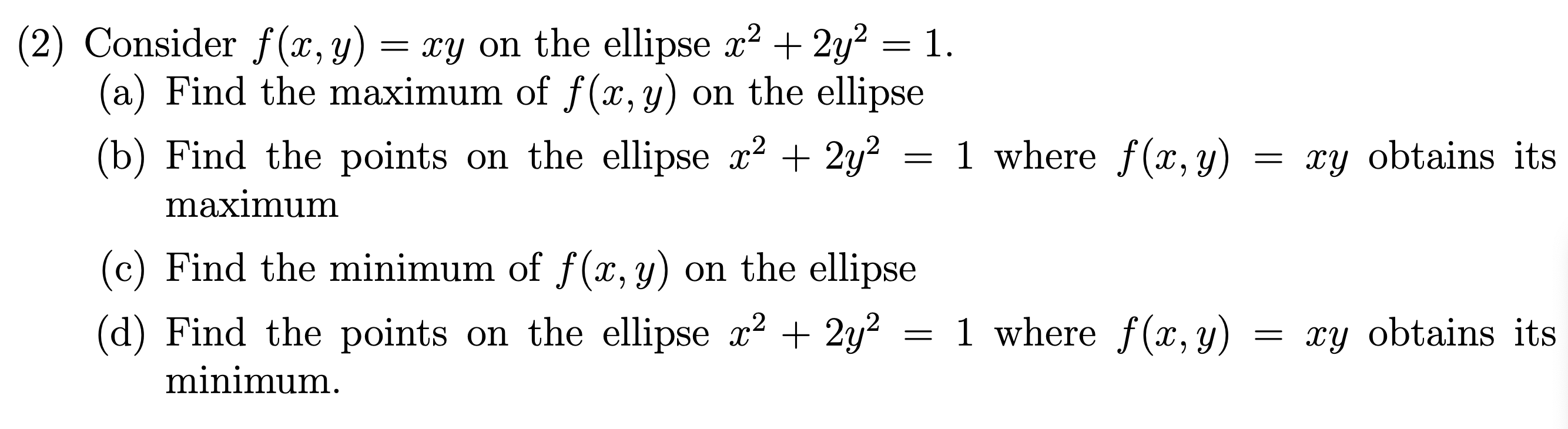 Solved 2) Consider f(x,y)=xy on the ellipse x2+2y2=1 (a) | Chegg.com