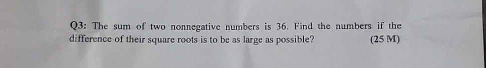 Solved Q3: The sum of two nonnegative numbers is 36. Find | Chegg.com