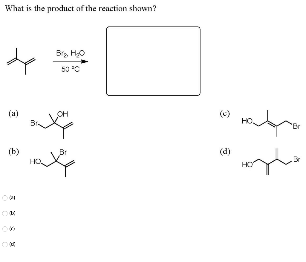 Solved What is the product of the reaction shown? Br2, H2O | Chegg.com